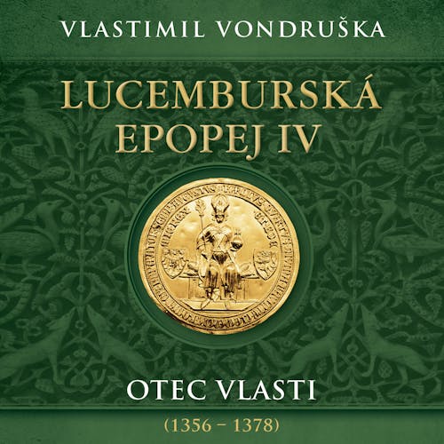 Lucemburská epopej IV: Otec vlasti (1356–1378) Audiokniha - Vlastimil Vondruška - Tympanum ...