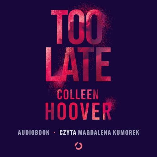 Too Late - Audiobook - Colleen Hoover - Otwarte | Audioteka