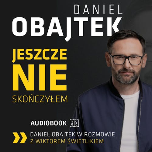 Daniel Obajtek. Jeszcze nie skończyłem - Audiobook - Daniel Obajtek, Wiktor Świetlik ...