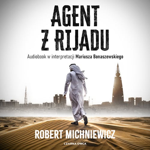 Agent z Rijadu - Audiobook - Robert Michniewicz - Czarna Owca | Audioteka